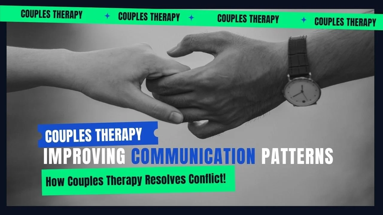 Improving Communication Patterns: How Couples Therapy Resolves Conflict ...