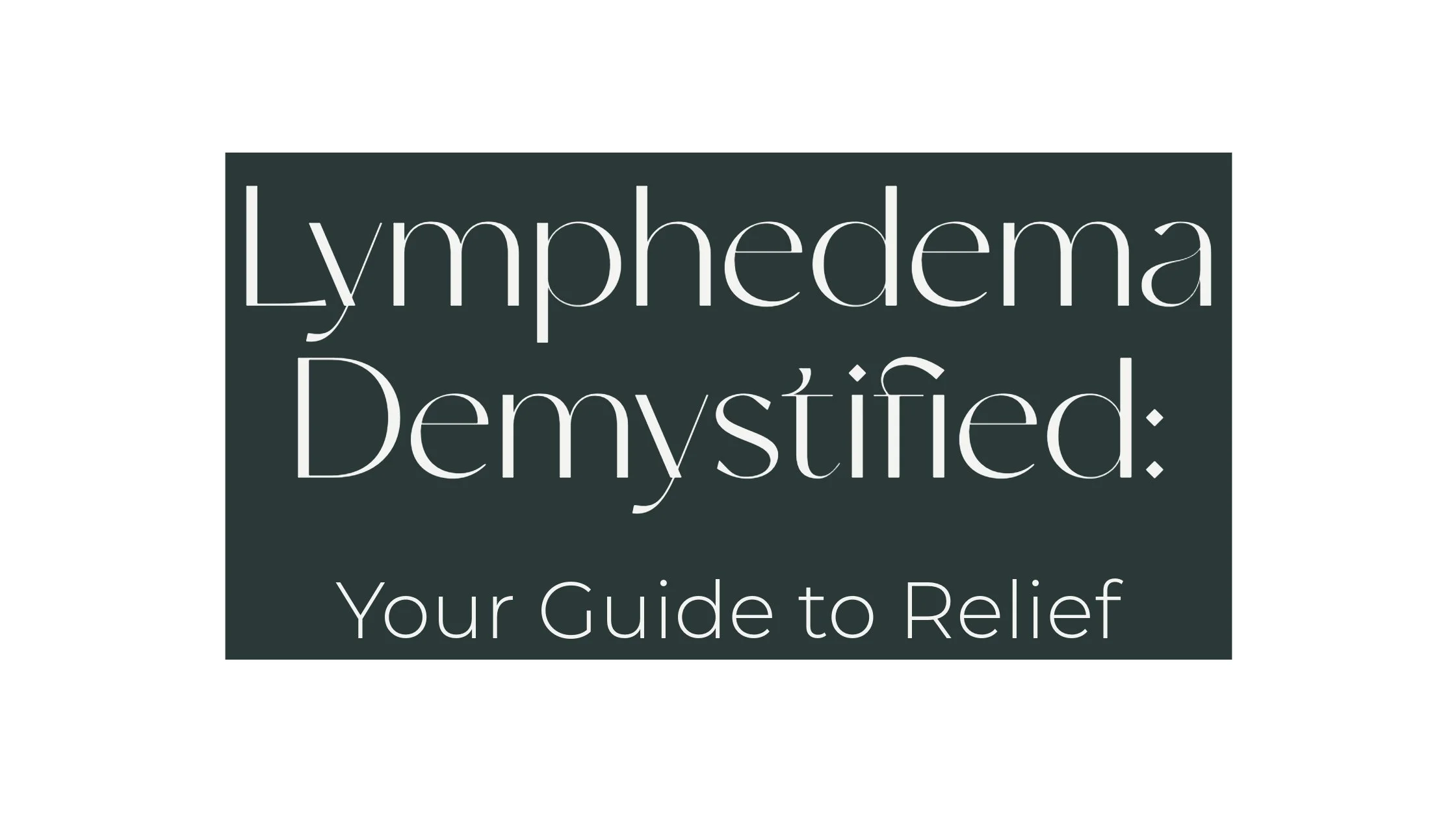 Lymphedema: Understanding Causes, Symptoms, Prevention, and Management ...