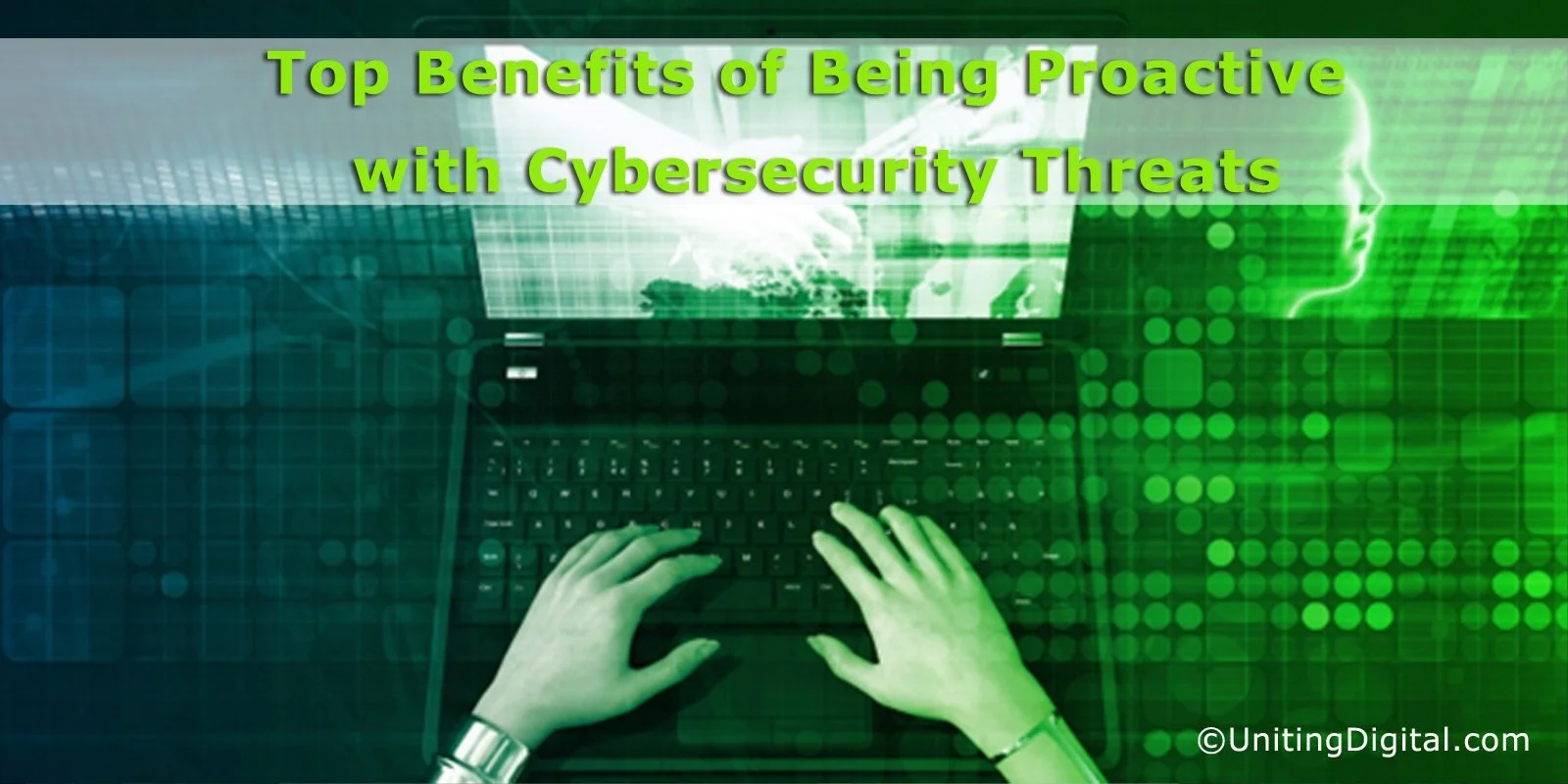 Top Benefits of Being Proactive with Cybersecurity Threats — Uniting ...