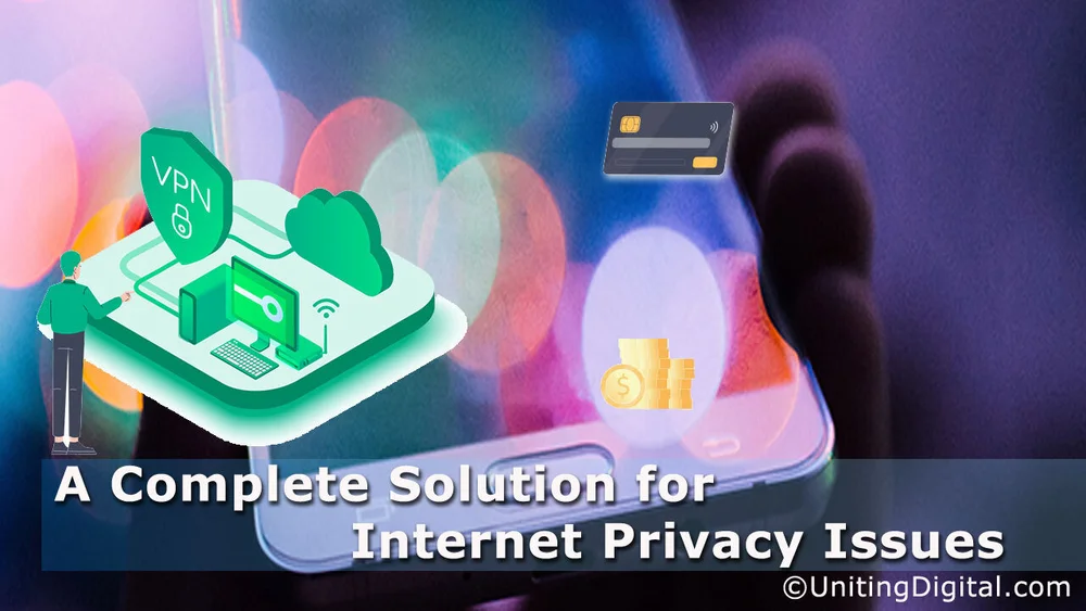 A Complete Solution for Internet Privacy Issues — Uniting Digital