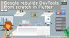 (Video) Google rebuilds DevTools from scratch in Flutter — Uniting Digital