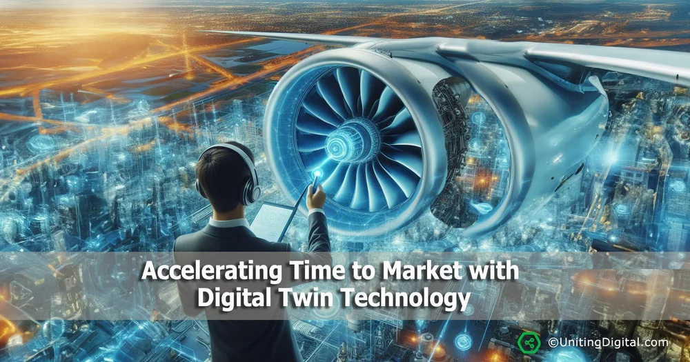 Accelerating Time to Market with Digital Twin Technology — Uniting Digital