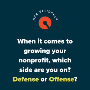 As a Nonprofit Leader, are you playing defense or offense with your ...