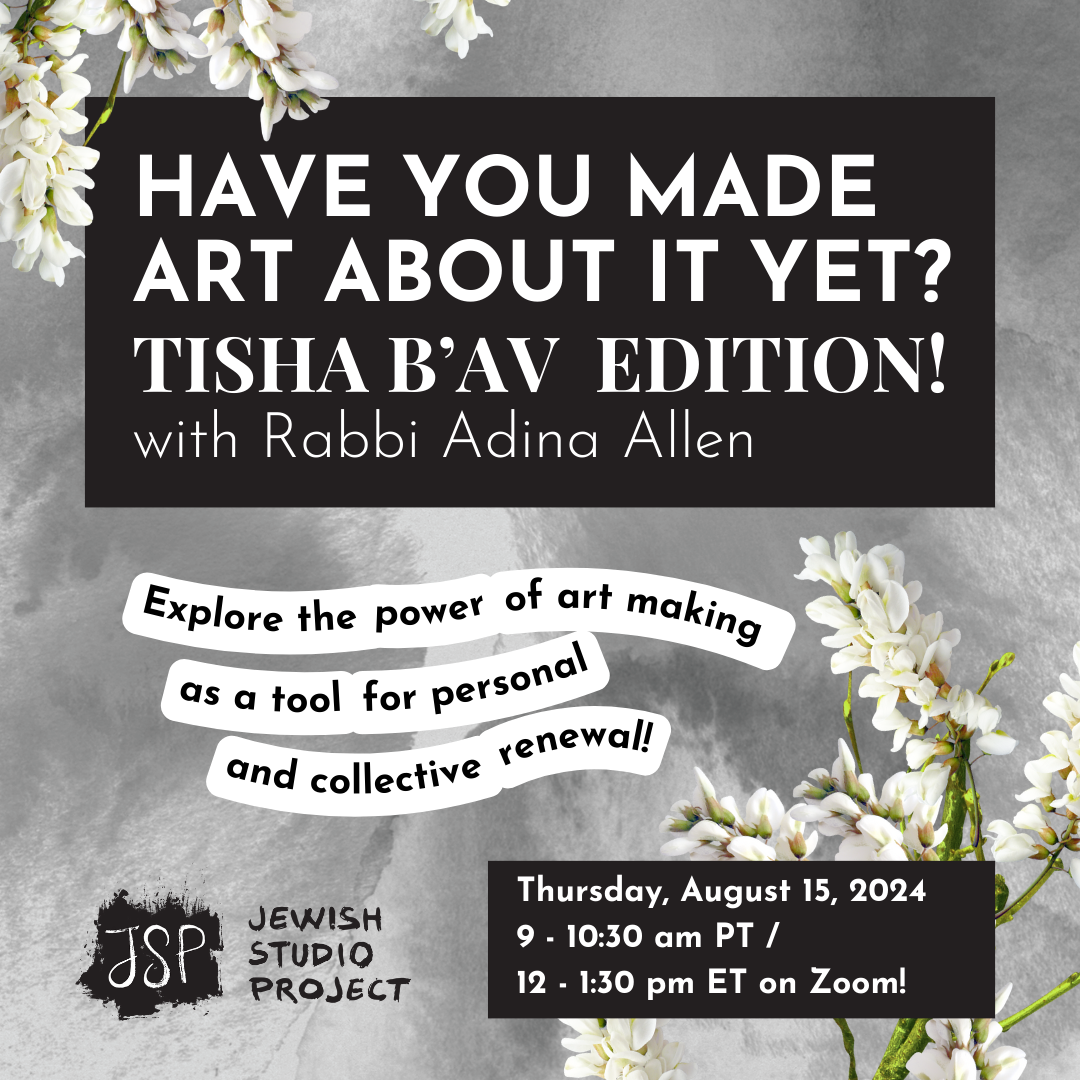 Have You Made Art About It Yet? Tisha B'Av Edition with Rabbi Adina ...