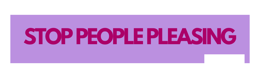 STOP PEOPLE PLEASING — NOMS