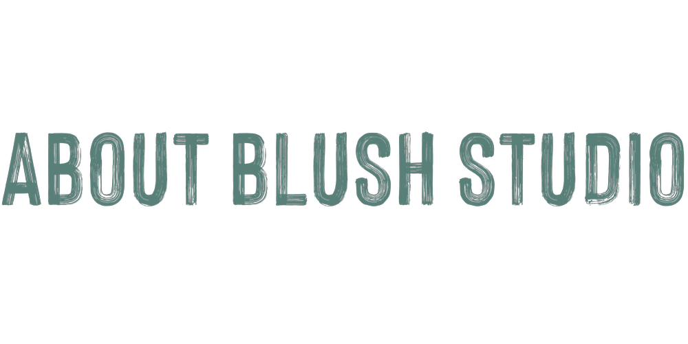 About Blush Studio — Blush Studio