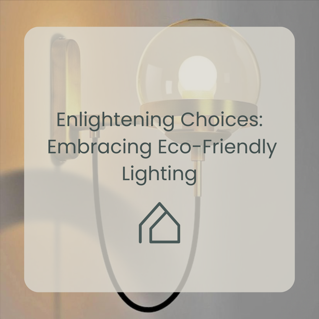 Enlightening Choices - Embracing Eco-Friendly Lighting. — Claire ...