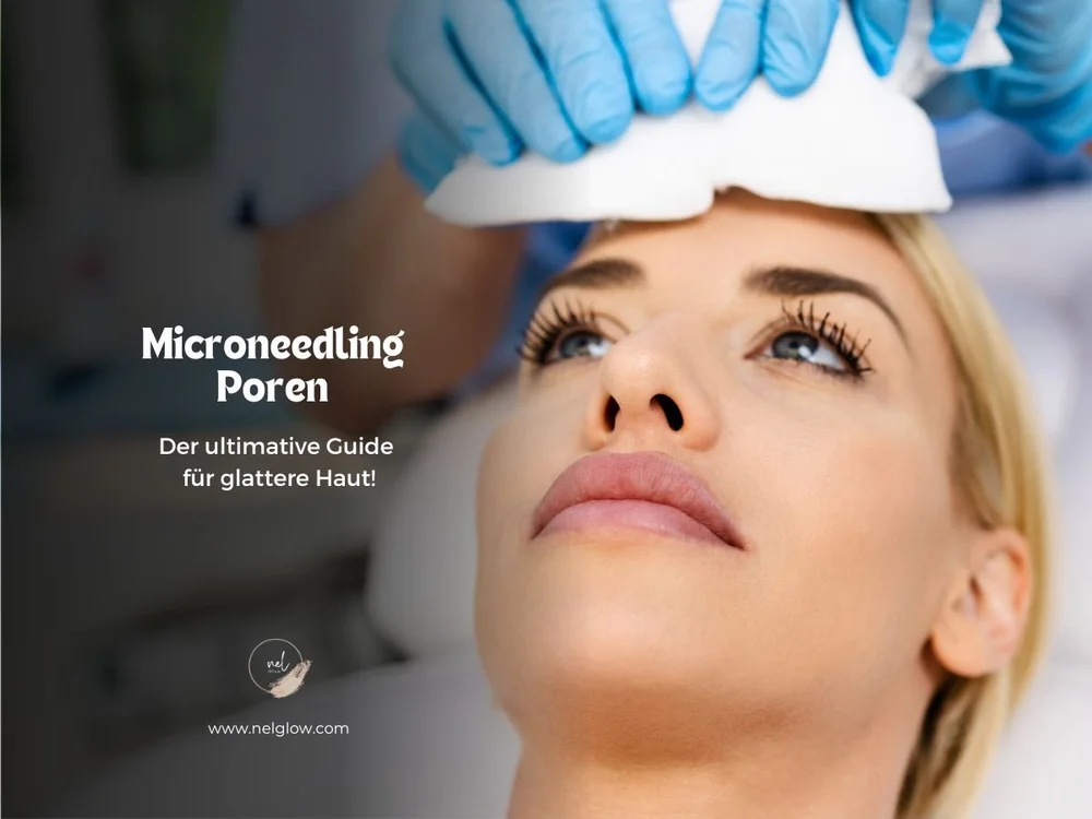 Microneedling Poren: Ultimativer Guide zum Poren Verfeinern! — nelGlow