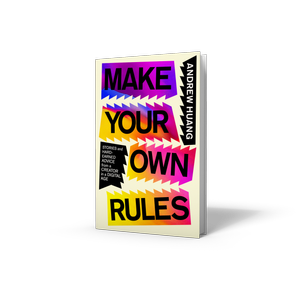 Make Your Own Rules — ANDREW HUANG