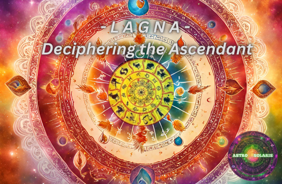 Lagna - Deciphering the Ascendant in Vedic Astrology — Astro Solaris