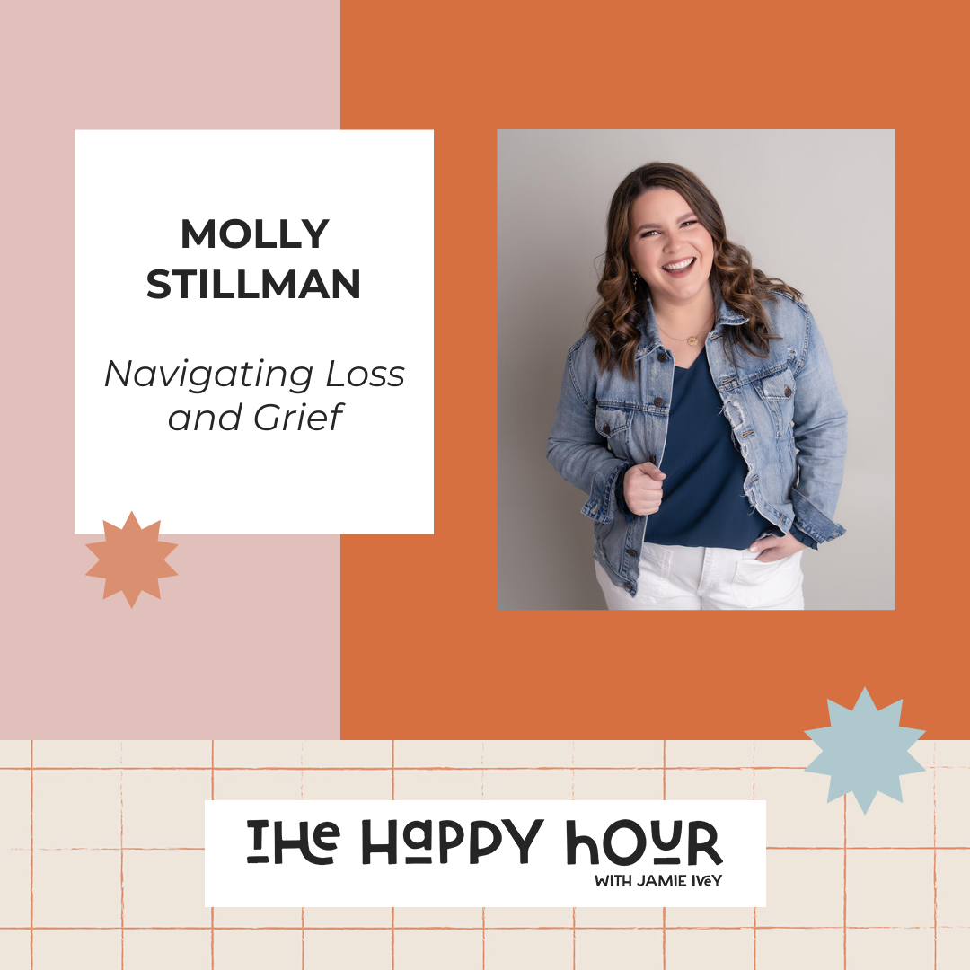 THE HAPPY HOUR #672 Navigative Loss and Grief with Molly Stillman ...