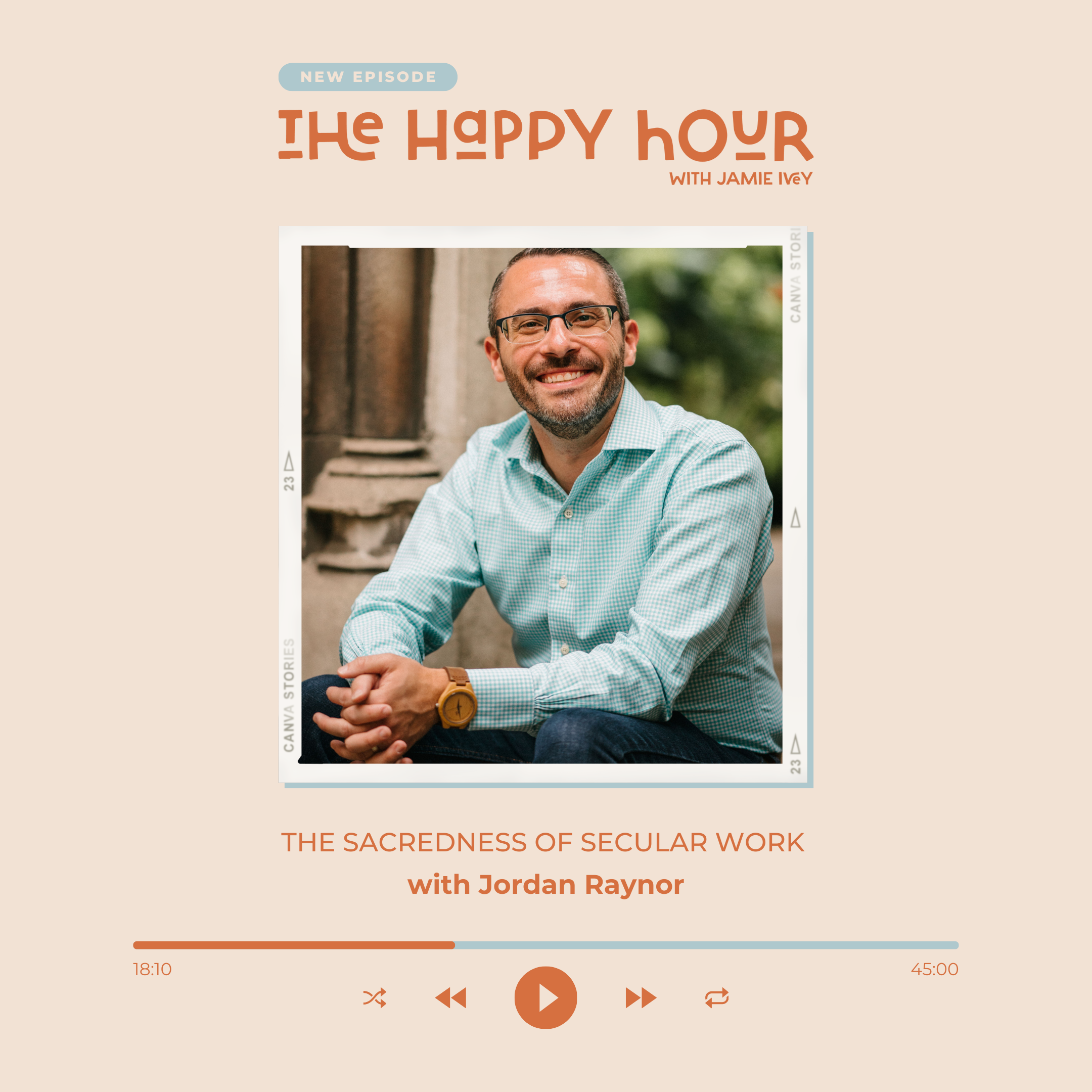 THE HAPPY HOUR #643 THE SACREDNESS OF SECULAR WORK WITH JORDAN RAYNOR ...