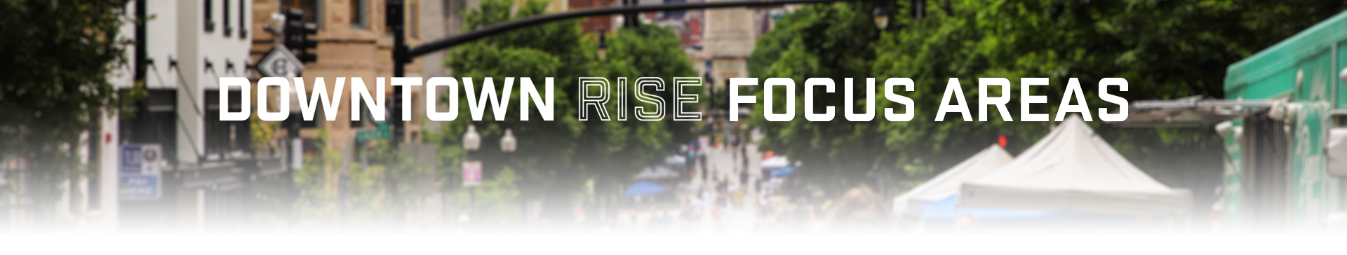 Focus Areas — Downtown Rise Action Plan