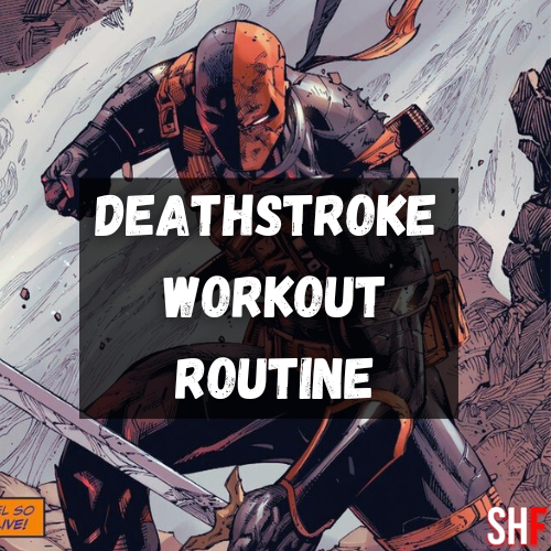 Deathstroke Workout Routine: Train like Slade Wilson in Real Life ...