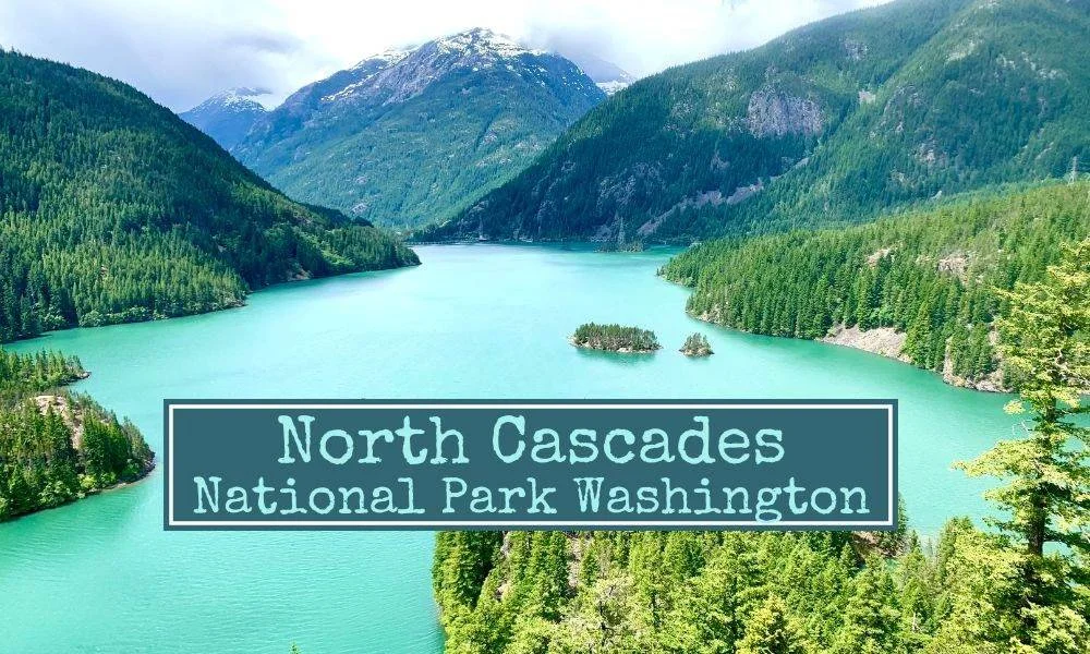 North Cascades National Park Washington — Vacationing Vagabond