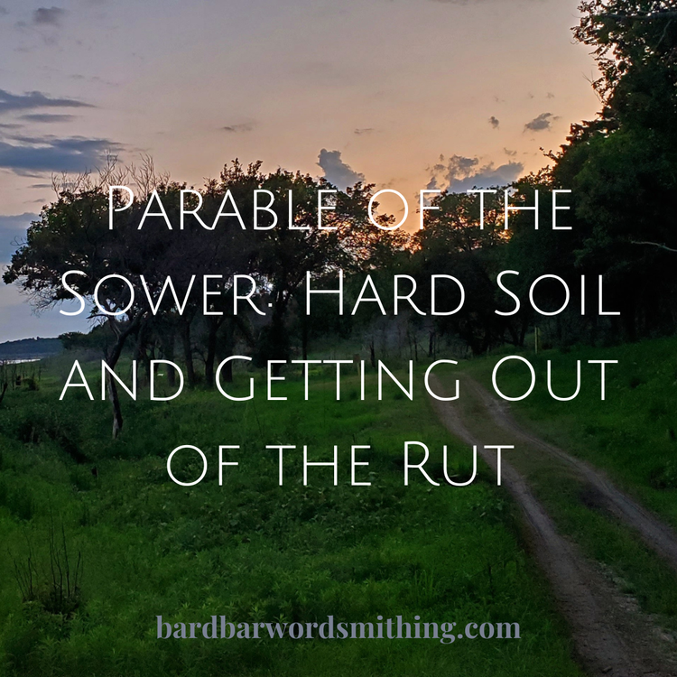 Parable of the Sower: Hard Soil and Getting Out of the Rut — Bar-D-Bar ...