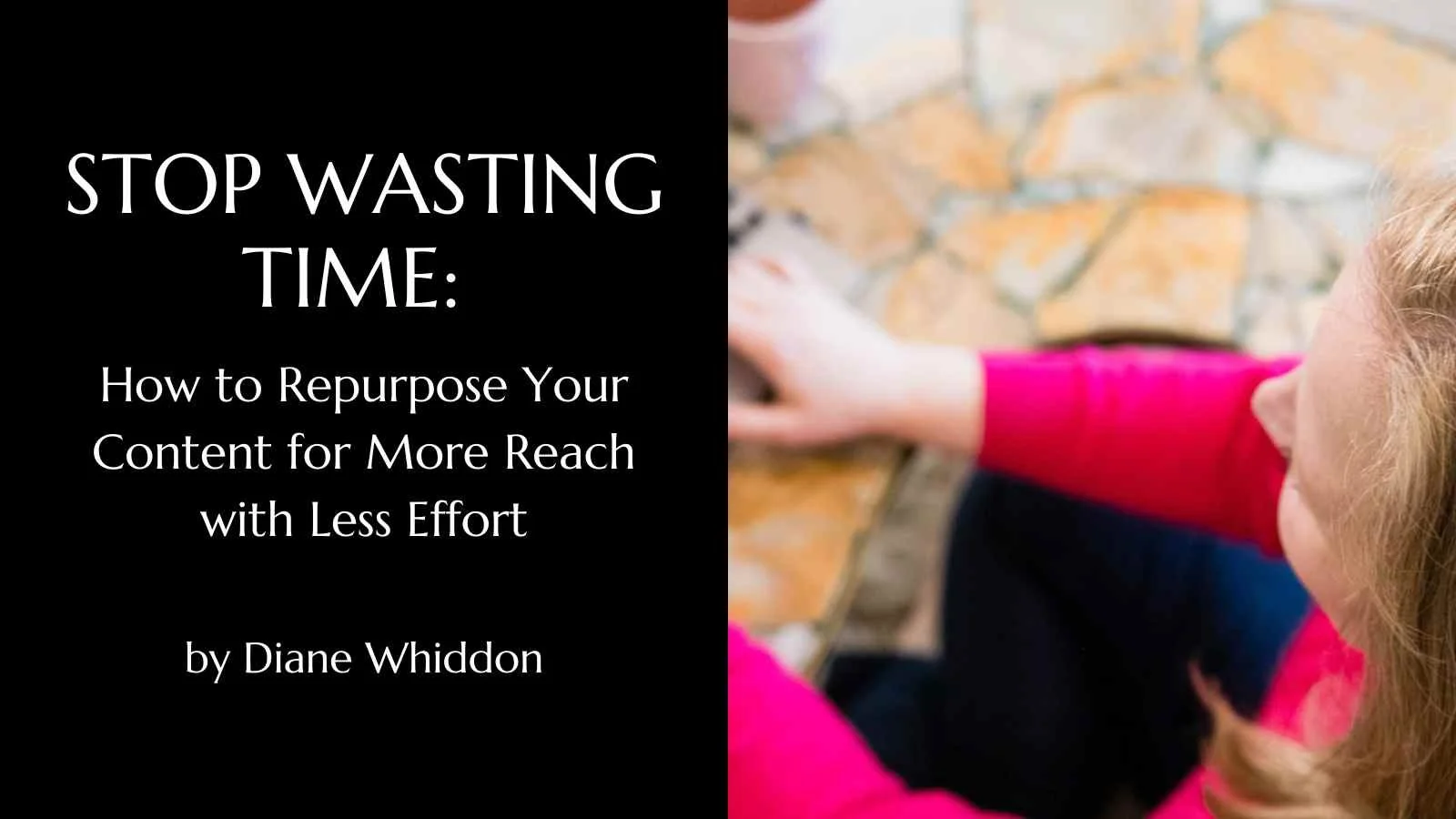 Stop Wasting Time: How to Repurpose Your Content for More Reach with ...