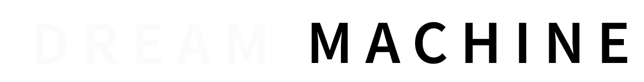 DREAM MACHINE