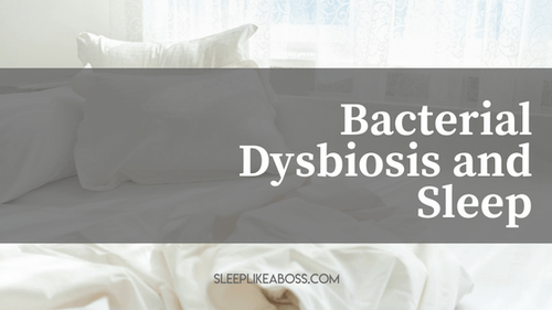 Bacterial Dysbiosis and Sleep — Sleep like a Boss