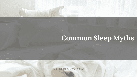 Common Sleep Myths — Sleep like a Boss