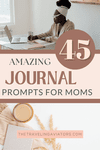 45 Unique Journal Prompts for Moms to Inspire & Empower | THE TRAVELING ...