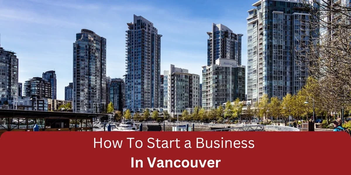 How To Start a Business In Vancouver (plus Checklist)