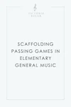 Scaffolding Passing Games in Elementary General Music — Victoria Boler