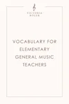 Vocabulary for Elementary General Music Teachers — Victoria Boler