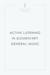 Active Listening in Elementary General Music — Victoria Boler