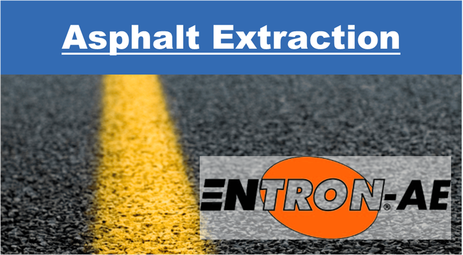 Asphalt Extraction - EnTron™-AE | Reliance Specialty Products