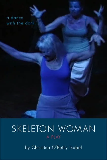 Skeleton Woman: a dance with the dark. A Lyric Play — a thousand flowers