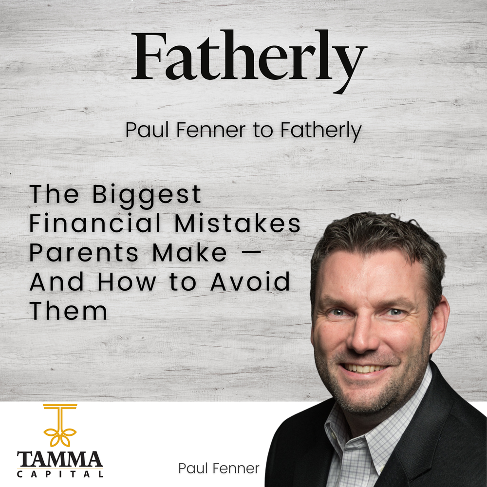 Paul Fenner to Fatherly - The Biggest Financial Mistakes Parents Make ...