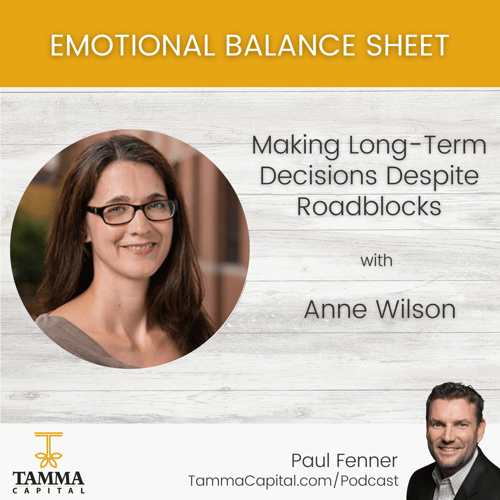Ep.106 – Anne Wilson – Making Long-Term Decisions Despite Roadblocks ...