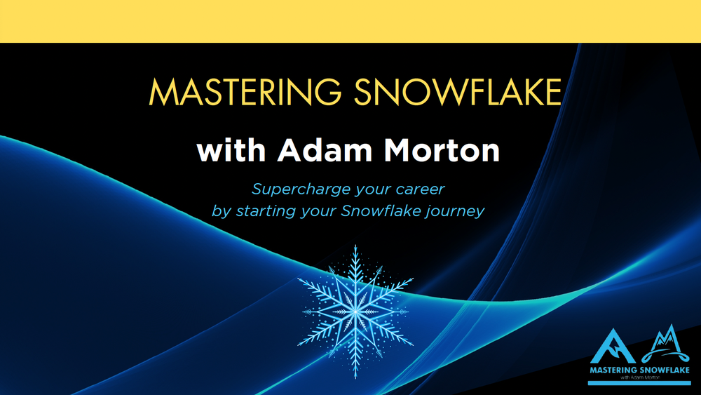Mastering Snowflake Program — Adam Morton | Consultant, Author, Speaker