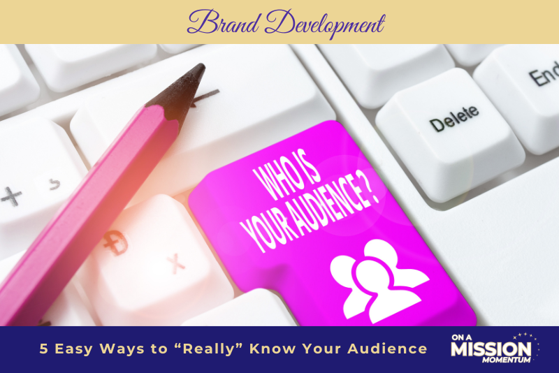 5 Easy Ways to “Really” Know Your Audience — On A Mission Brands