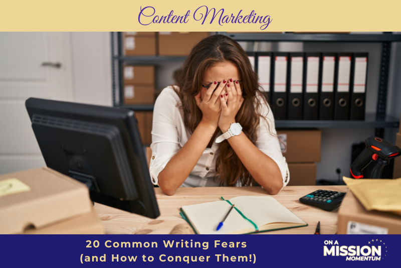20 Common Writing Fears (and How to Conquer Them!) — On A Mission Brands