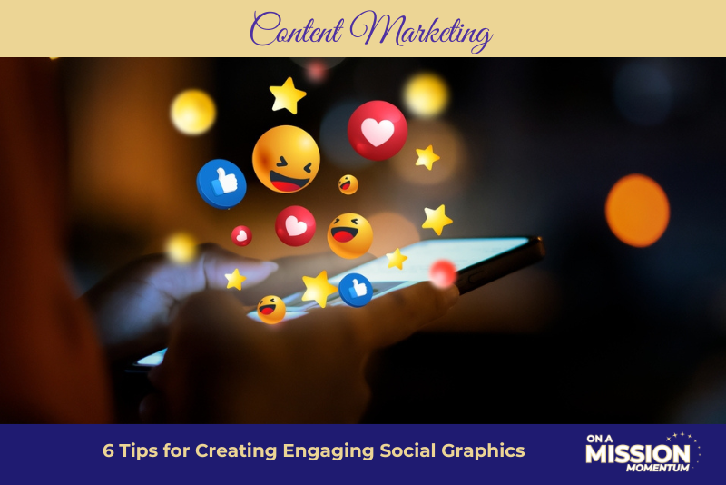 6 Tips for Creating Engaging Social Graphics — On A Mission Brands