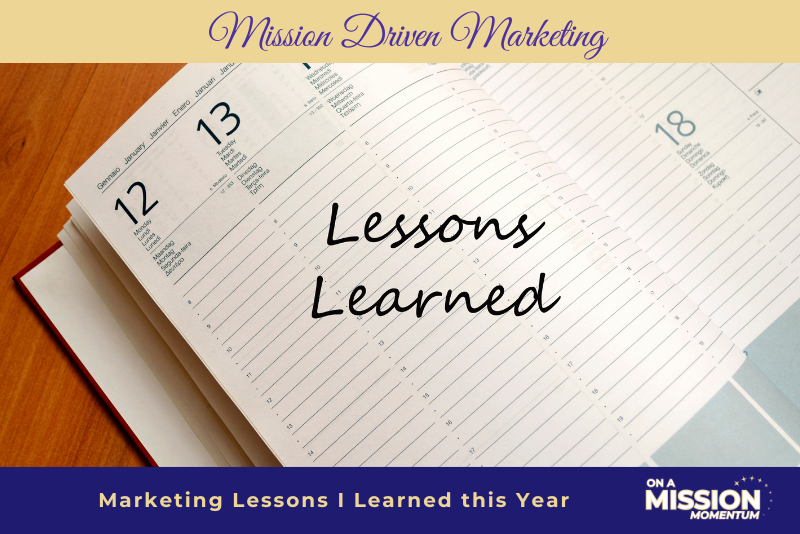10 Marketing Lessons I Learned This Year — On A Mission Brands