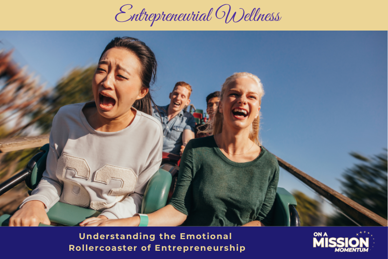 Understanding the Emotional Rollercoaster of Entrepreneurship — On A Mission Brands