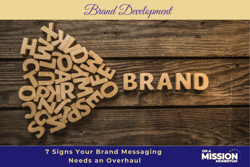 7 Signs Your Brand Messaging Needs an Overhaul — On A Mission Brands