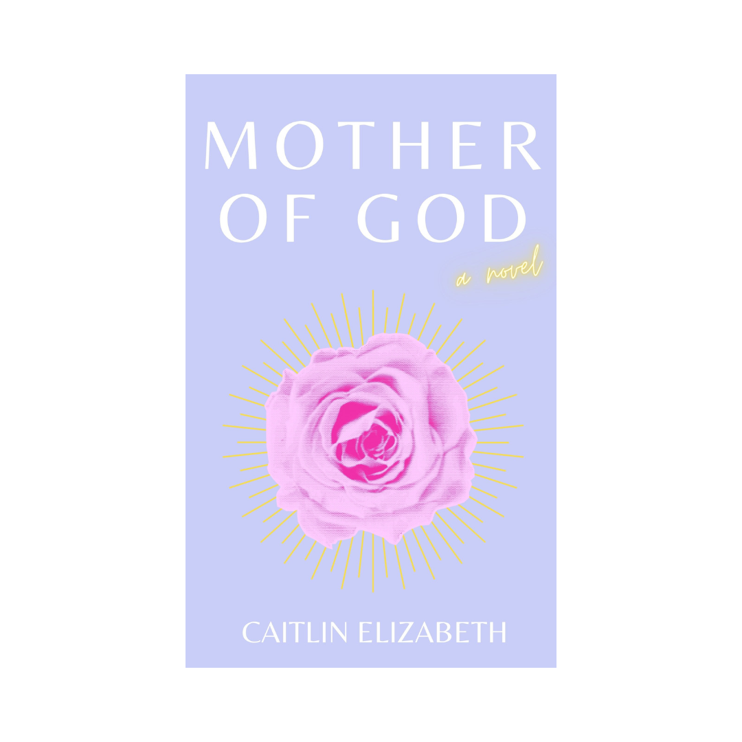 mother of god — caitlin elizabeth