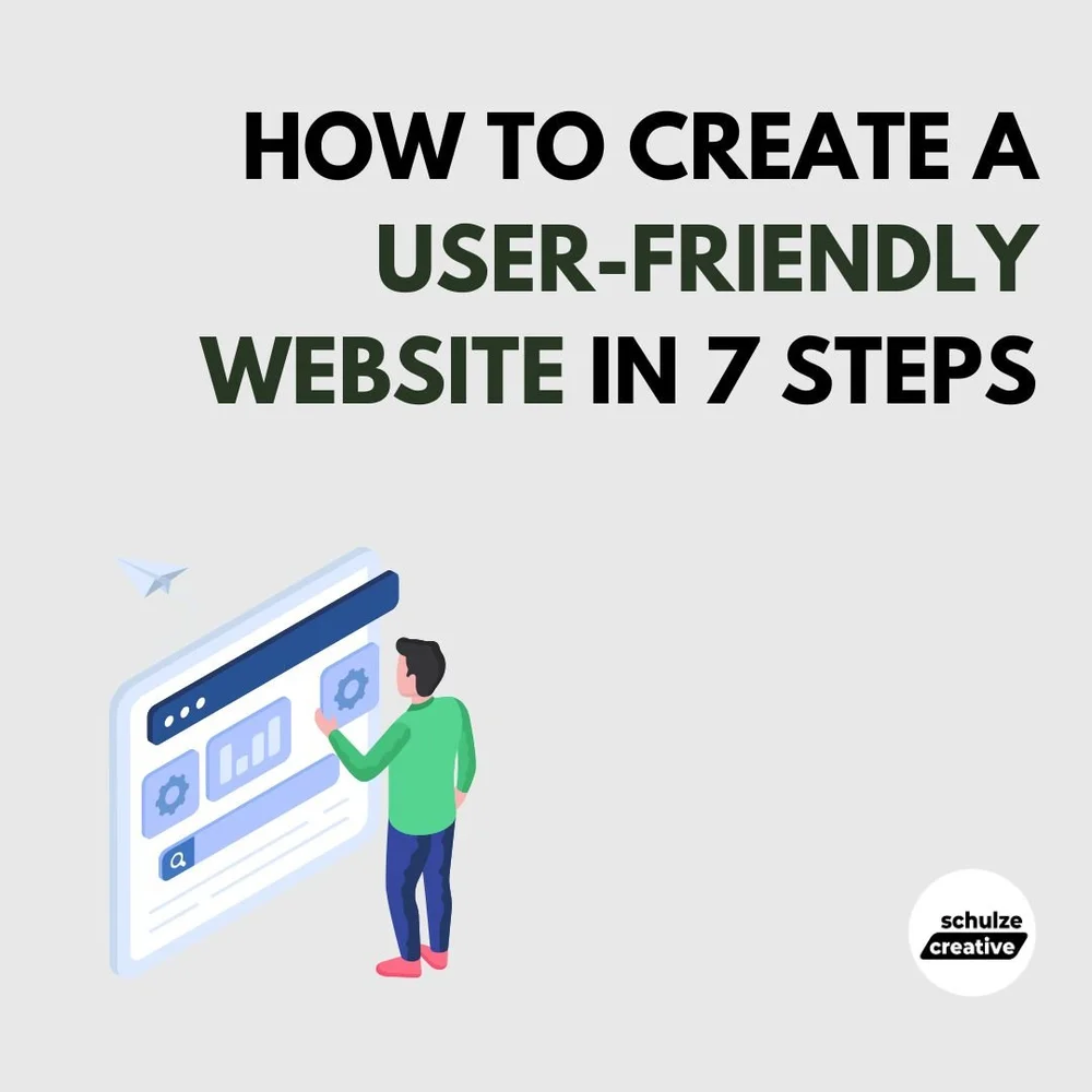 How to Create a User-Friendly Website in 7 Steps — Schulze Creative
