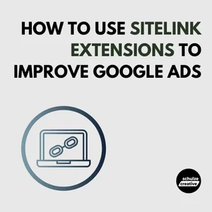 How to Use Sitelink Extensions to Improve Google Ads — Schulze Creative