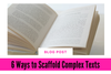 6 Ways to Scaffold Complex Texts — Katie Walker Teaching Resources