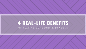 4 Real-Life Benefits of Playing Dungeons & Dragons — Level 1 Geek