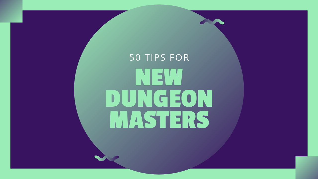 50 Tips for New Dungeon Masters — Level 1 Geek