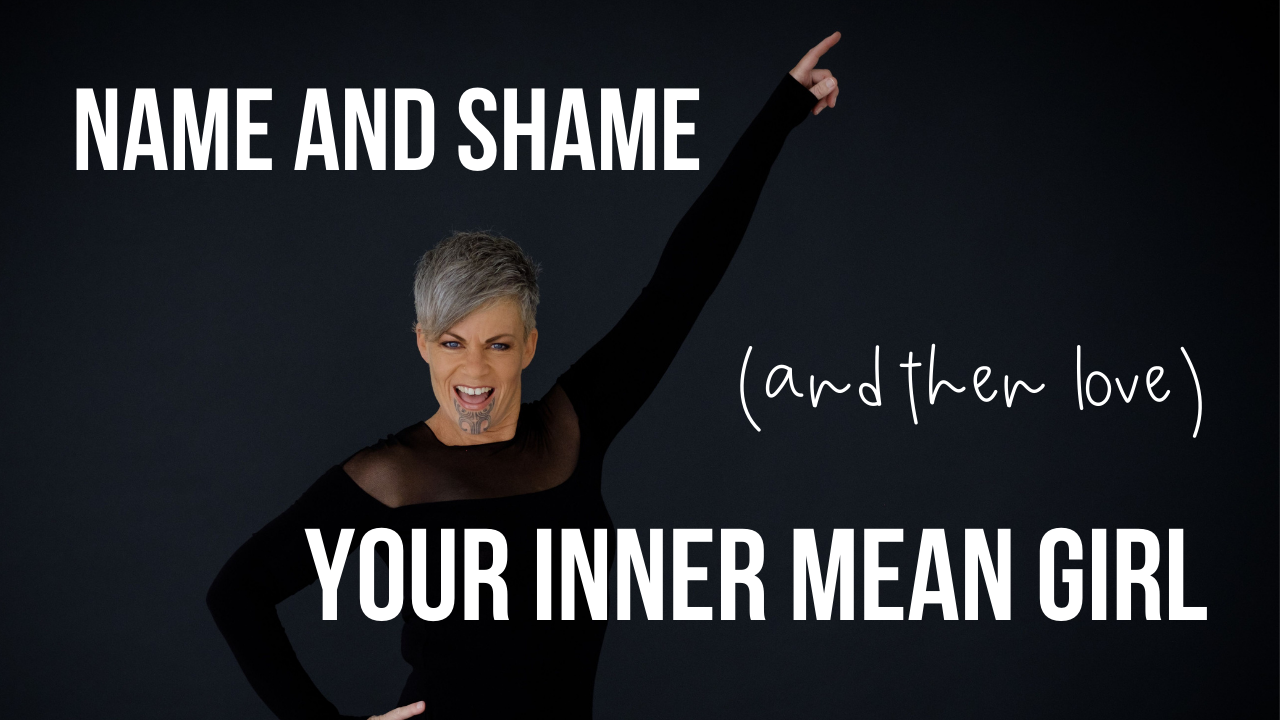 Name and shame (and love) your inner mean girl