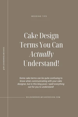 Cake Design & Baking Terms You Can Understand in Plain English | Wild & Whelm Cake Design Studio ...
