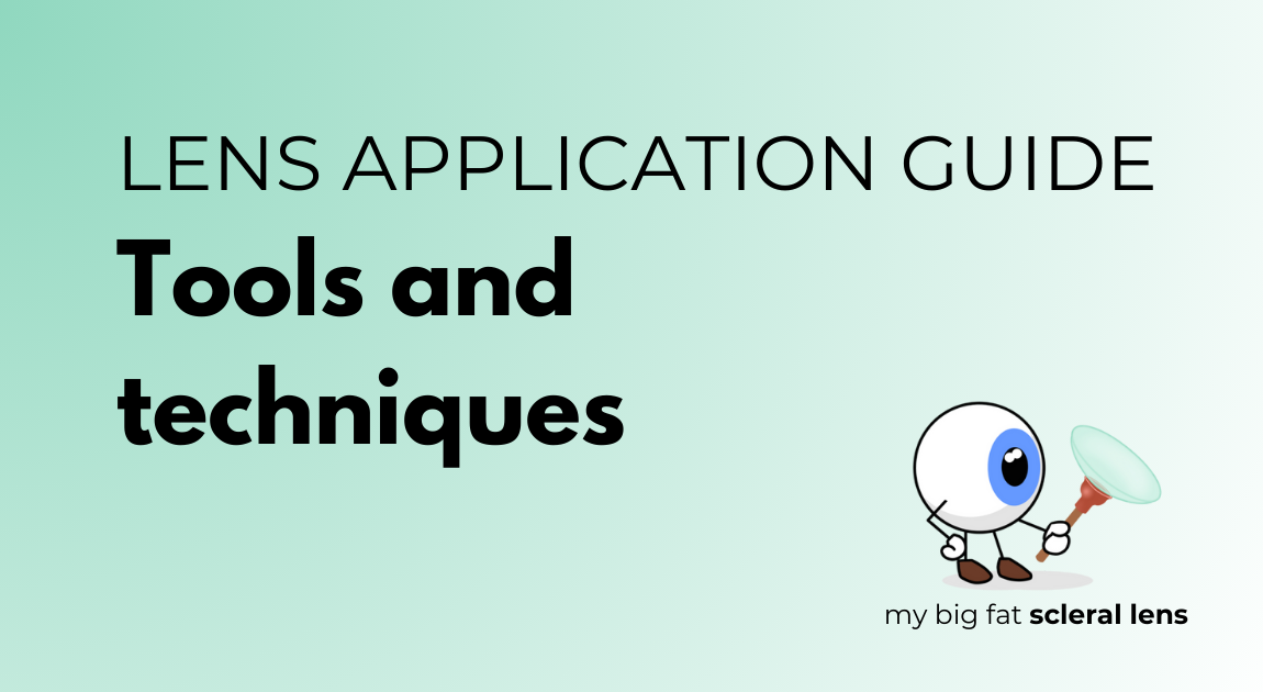Scleral lens application (insertion) guide — My Big Fat Scleral Lens