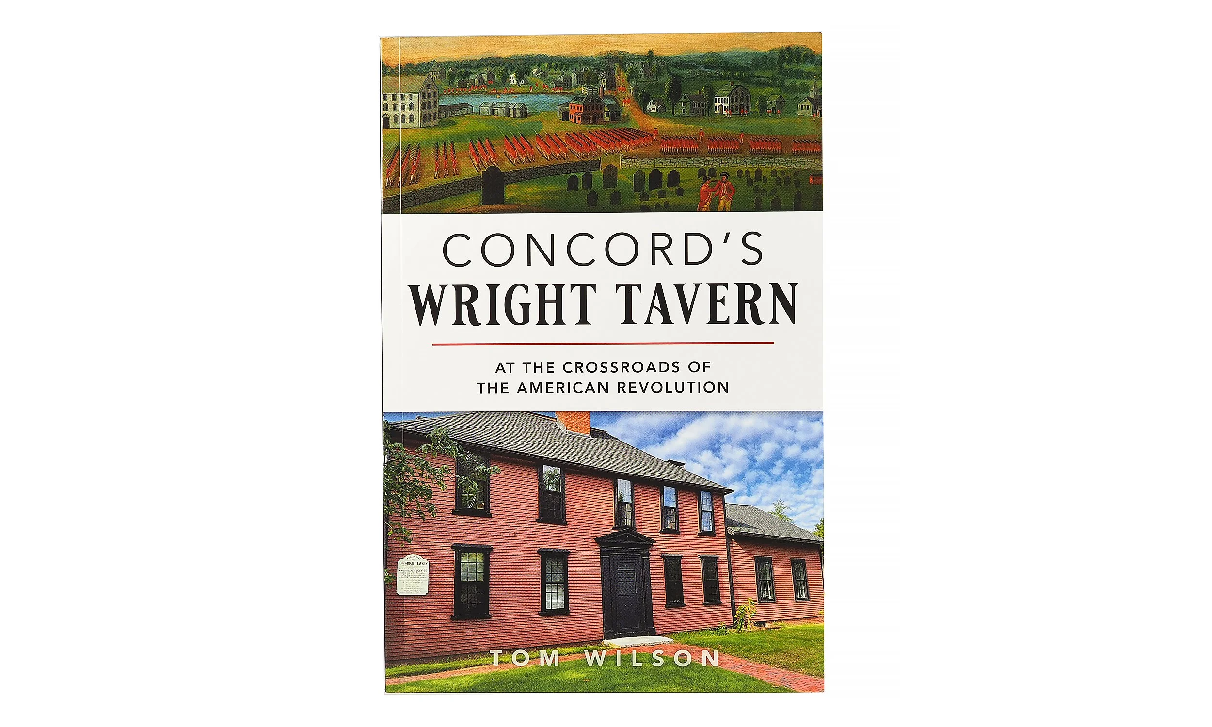 CONCORD'S WRIGHT TAVERN: AT THE CROSSROADS OF THE AMERICAN REVOLUTION ...